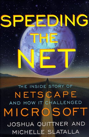 Speeding the Net: The Inside Story of Netscape and How It Challenged ...