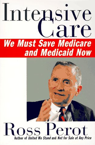 Intensive Care: We Must Save Medicare and Medicaid Now: Perot, H. Ross ...