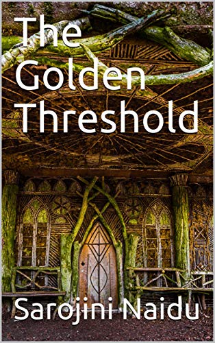 The Golden Threshold - Kindle edition by Sarojini Naidu. Literature ...