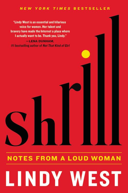 Shrill: Notes from a Loud Woman: West, Lindy: 9780316348409: Amazon.com ...
