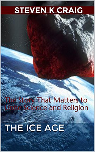 The Ice Age: The Story That Matters to Unite Science and Religion eBook ...