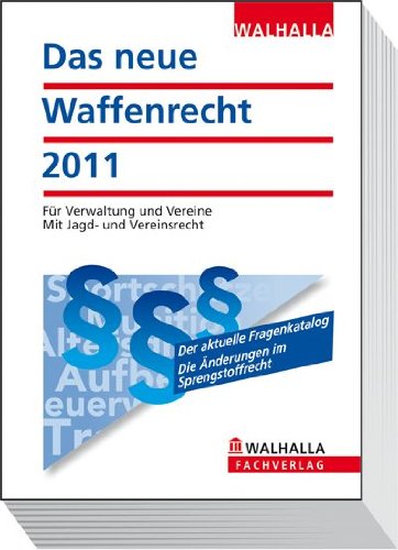 Das neue Waffenrecht 2011: Für Verwaltung und Vereine; Mit Jagd- und ...