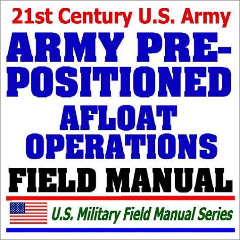 21st Century U.S. Army Pre-Positioned Afloat Operations (FM 100-17-1 ...