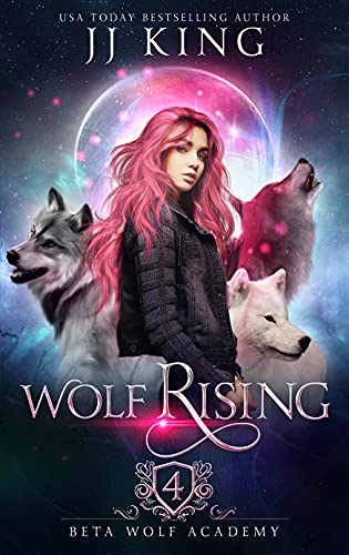 Wolf Rising (Beta Wolf Academy Book 4) - Kindle edition by King, JJ ...
