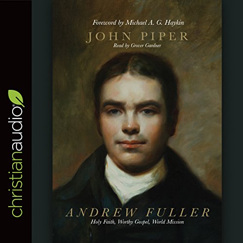 Amazon.com: Andrew Fuller: Holy Faith, Worthy Gospel, World Mission ...