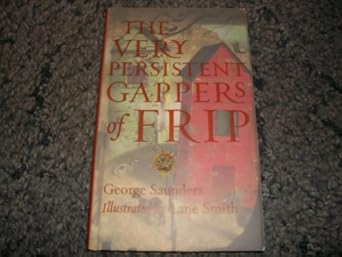 THE VERY PERSISTENT GAPPERS OF FRIP.: George Saunders, Lane Smith ...
