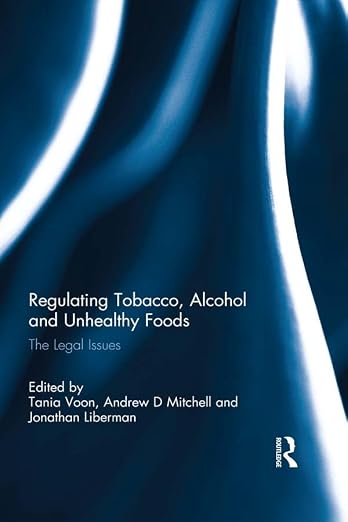Regulating Tobacco, Alcohol and Unhealthy Foods: The Legal Issues eBook ...