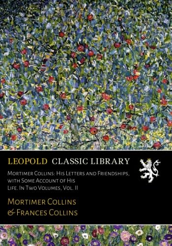 Mortimer Collins: His Letters and Friendships, with Some Account of His ...