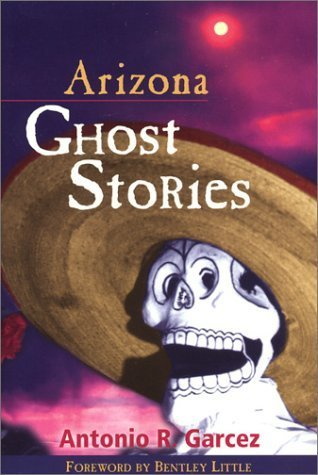 Arizona Ghost Stories by Antonio R. Garcez (2003-10-03): unknown author ...