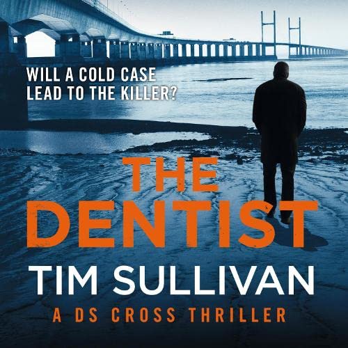 The Dentist: DS Cross, Book 1 (DS Cross series) : Sullivan, Tim ...