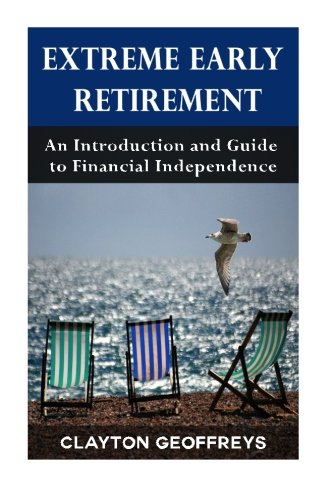Extreme Early Retirement: An Introduction and Guide to Financial ...