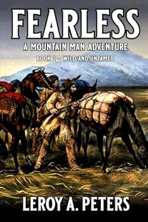 Fearless: Wild And Untamed: A Mountain Man Adventure: Peters, Leroy A ...