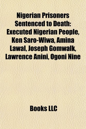 Nigerian Prisoners Sentenced to Death: Executed Nigerian People, Ken ...