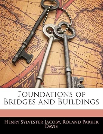 Foundations of Bridges and Buildings : Jacoby, Henry Sylvester, Davis ...