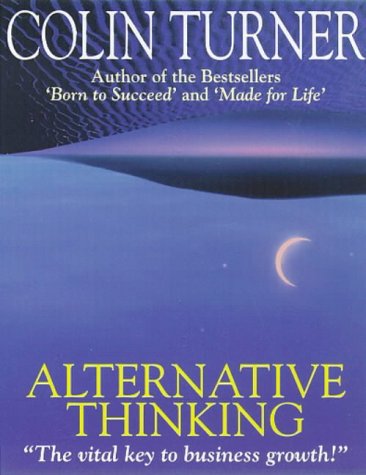 Alternative Thinking: The Vital Key to Business Growth: Turner, Colin ...