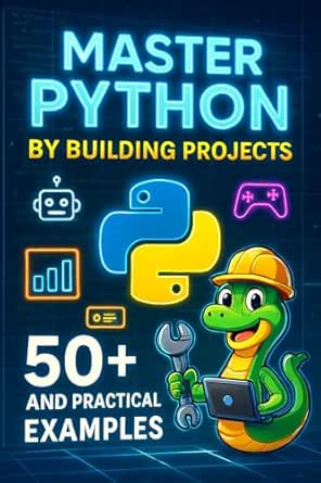 Amazon.com: Master Python by Building Projects 50+ Fun and Practical Examples: Python ...