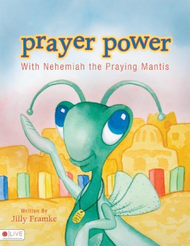 Prayer Power: With Nehemiah the Praying Mantis: Jilly Framke ...