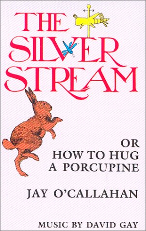 The Silver Stream or How to Hug a Porcupine: Jay O'Callahan, David Gay ...
