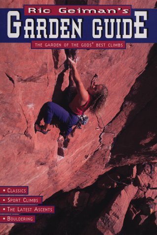 Ric Geiman's Garden Guide: A Rock Climber's Guide to the Garden of the ...