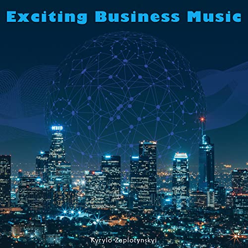 Écouter Exciting Business Music par Kyrylo Zaplotynskyi sur Amazon ...