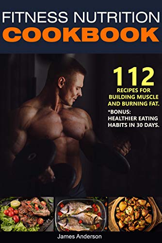 Fitness Nutrition Cookbook: 112 recipes for building muscle and burning ...