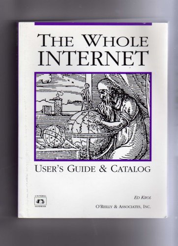 THE WHOLE INTERNET: USER'S GUIDE & CATALOG; This book will help you to ...