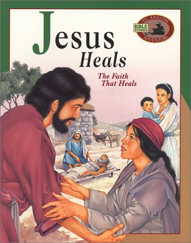 Jesus Heals: The Faith That Heals (An Awesome Adventure Bible Stories ...