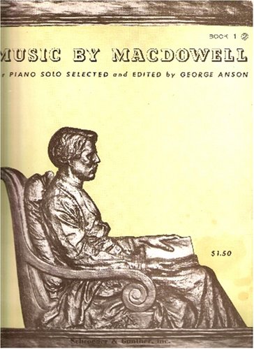 Music By Macdowell (For Piano Solo, Book 1): Edward Macdowell, George ...