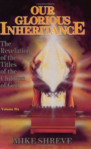 Our Glorious Inheritance, Vol. 6: Michael R. Shreve: 9780942507126 ...