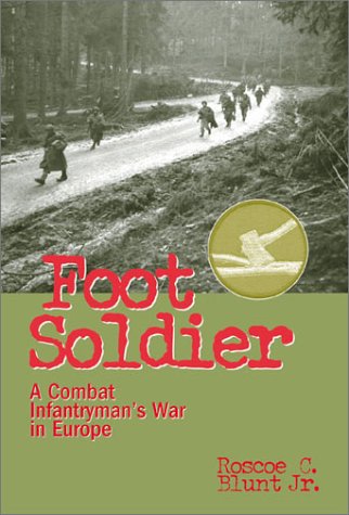 Foot Soldier: A Combat Infantryman's War in Europe: Blunt, Roscoe C ...