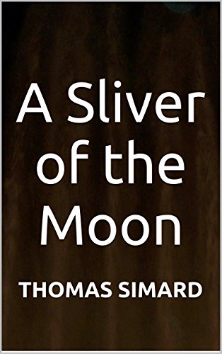 Amazon.com: A Sliver of the Moon eBook : Simard, Thomas: Books