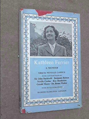Kathleen Ferrier - a Memoir: Benjamin Britten Neville Cardus (Editor ...