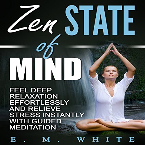 Amazon.com: Zen State of Mind: Feel Deep Relaxation Effortlessly and ...