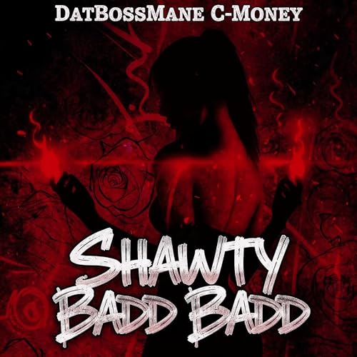 Play Shawty Badd Badd by DatBossMane C-Money on Amazon Music Unlimited