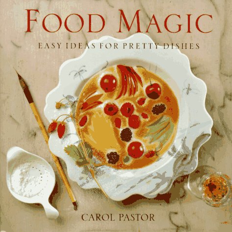 Food Magic: Easy Ideas for Pretty Dishes: Pastor, Carol: 9780470236062 ...