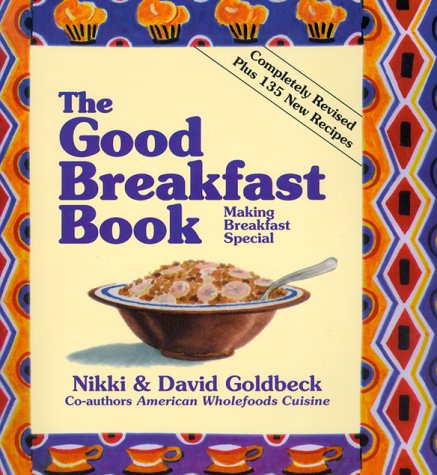 The Good Breakfast Book: Making Breakfast Special: Nikki Goldbeck ...