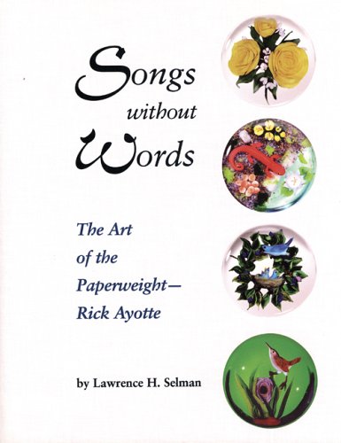 Songs Without Words: The Art of the Paperweight - Rick Ayotte: Selman ...