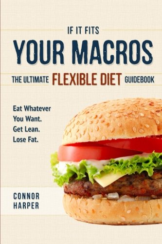 If It Fits Your Macros: The Ultimate Flexible Diet Guidebook: Eat ...