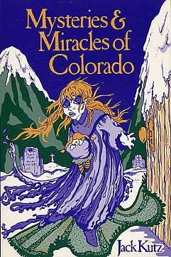 Mysteries And Miracles Of Colorado: Jack Kutz: Amazon.com: Books