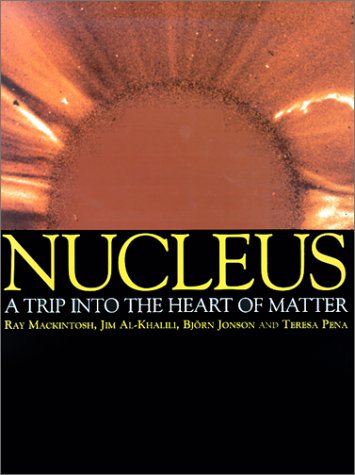 Nucleus: A Trip into the Heart of Matter: Ray Mackintosh, Jim Al ...