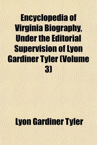 Encyclopedia of Virginia Biography, Under the Editorial Supervision of ...