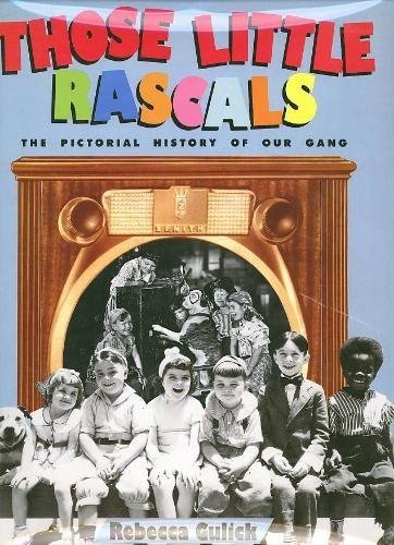 Those Little Rascals: The Pictorial History of Our Gang: Rebecca Gulick ...