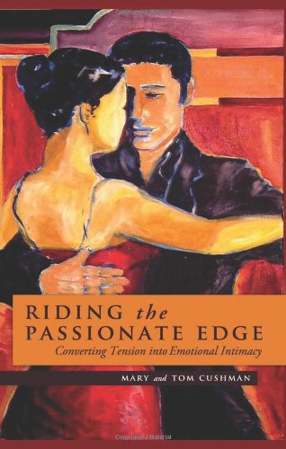 Riding the Passionate Edge: Converting Tension into Emotional Intimacy ...