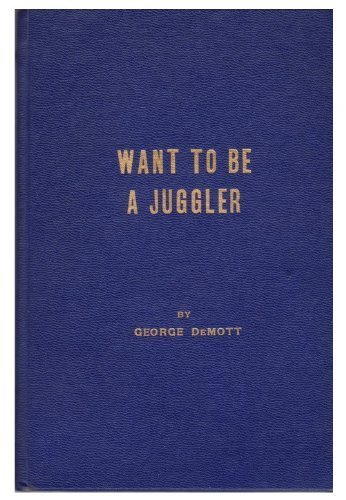 Want to Be a Juggler?: George DeMott: Amazon.com: Books
