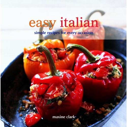 Easy Italian: Simple Recipes for Every Occasion: Clark, Maxine ...