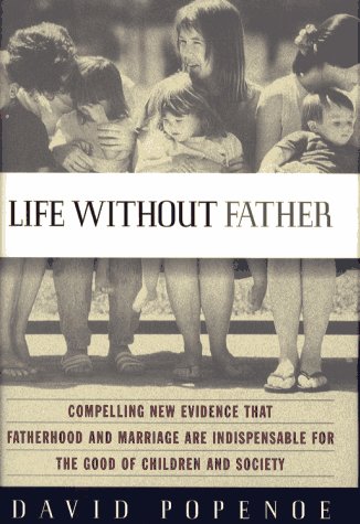 Life Without Father: Compelling New Evidence That Fatherhood and ...