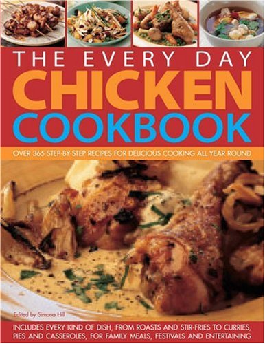 The Everyday Chicken Cookbook: Traditional, Contemporary, Classic and ...