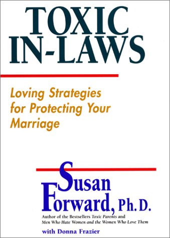 Toxic In-Laws: Loving Strategies for Protecting Your Marriage: Frazier ...
