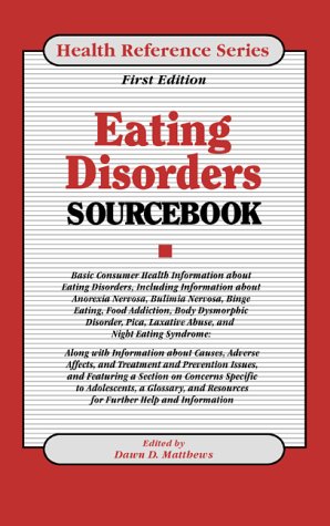 Eating Disorders Sourcebook (Health Reference Series): Matthews, Dawn D ...