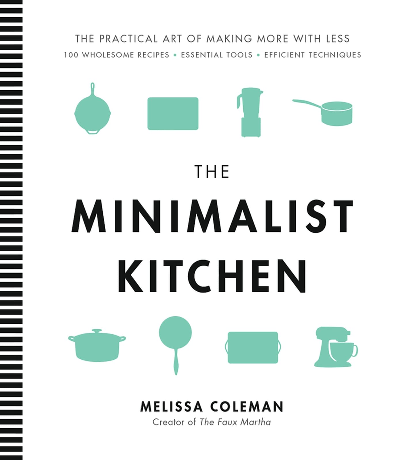 The Minimalist Kitchen: 100 Wholesome Recipes, Essential Tools, and ...